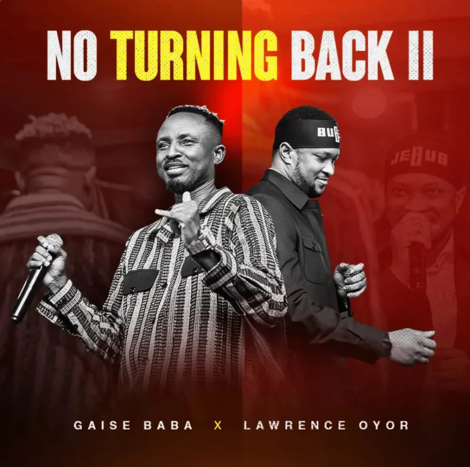 Lawrence Oyor – No Turning Back 11 Ft. Gaise Baba (Mp3 Download)